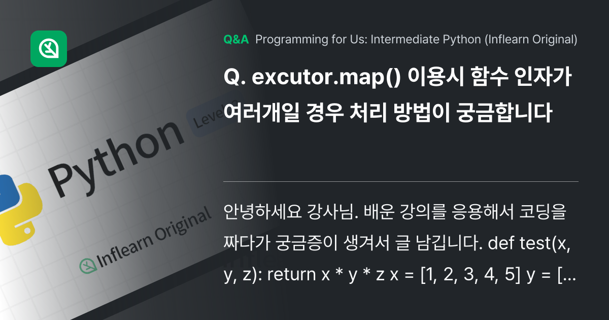 excutor.map() 이용시 함수 인자가 여러개... - Inflearn | Community Q&A