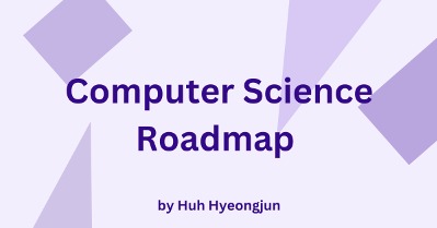 Computer Science Roadmap by Huh Hyeongjun 로드맵 - 인프런